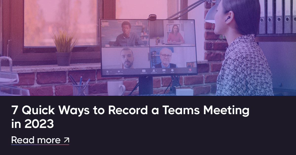 7 Quick Ways to Record a Teams Meeting