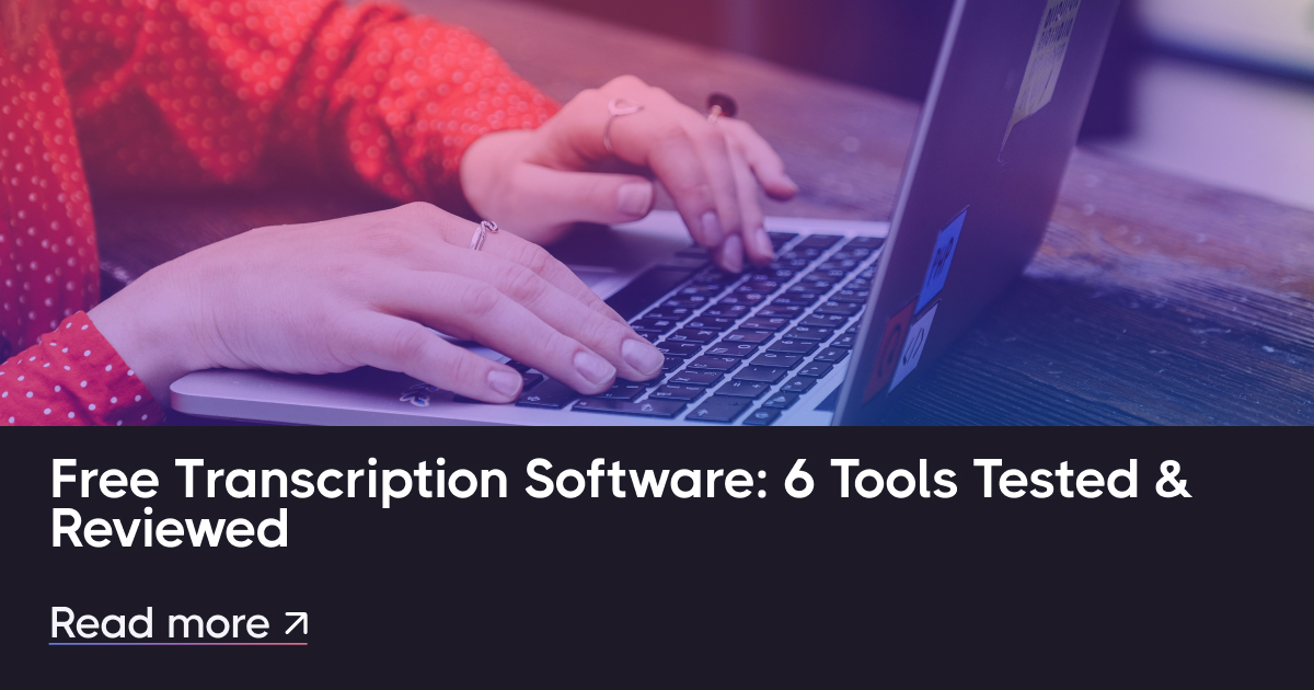 Free Transcription Software: 6 Tools Tested & Reviewed