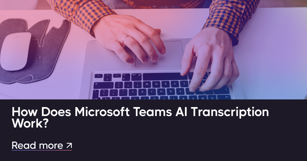 How Does Microsoft Teams AI Transcription Work?