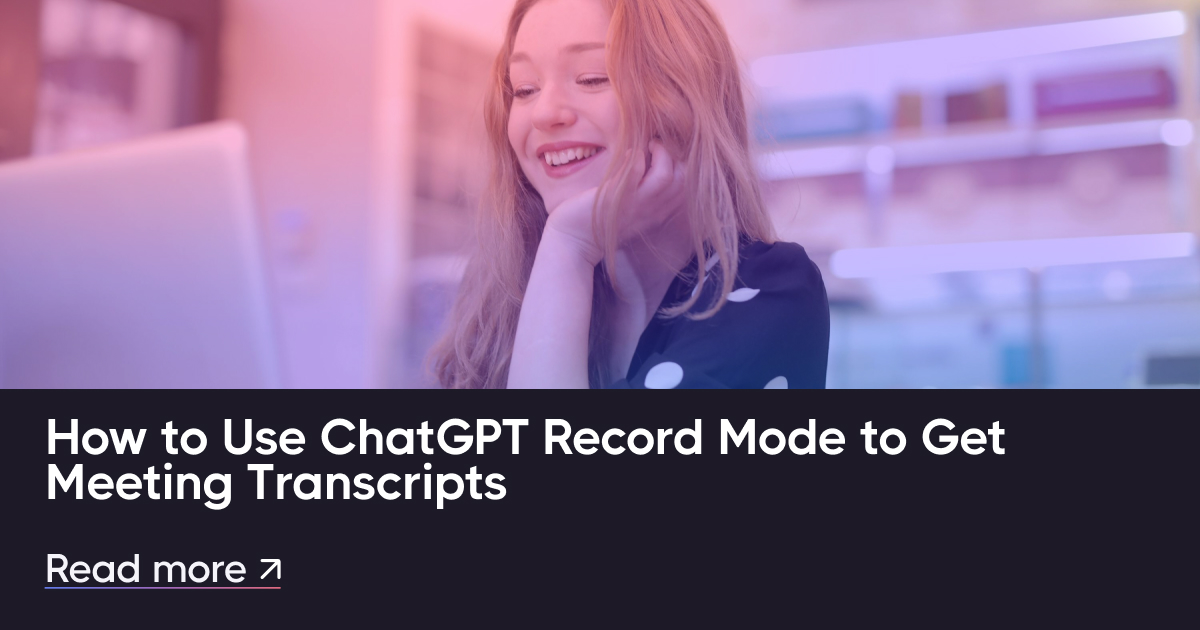 How to Use ChatGPT Record Mode to Get Meeting Transcripts