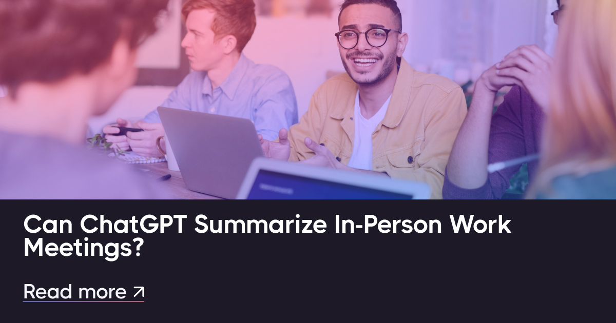 Can ChatGPT Summarize In-Person Work Meetings?