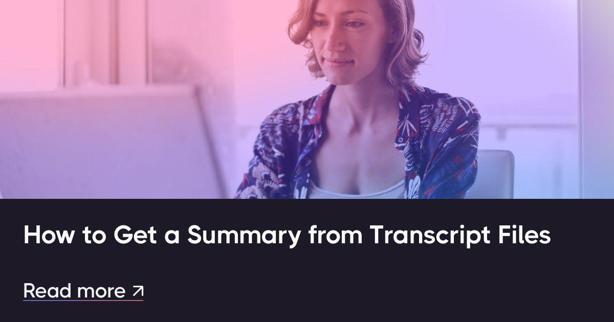 How to Get a Summary from Transcript Files