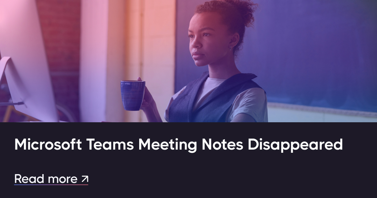 Microsoft Teams Meeting Notes Disappeared