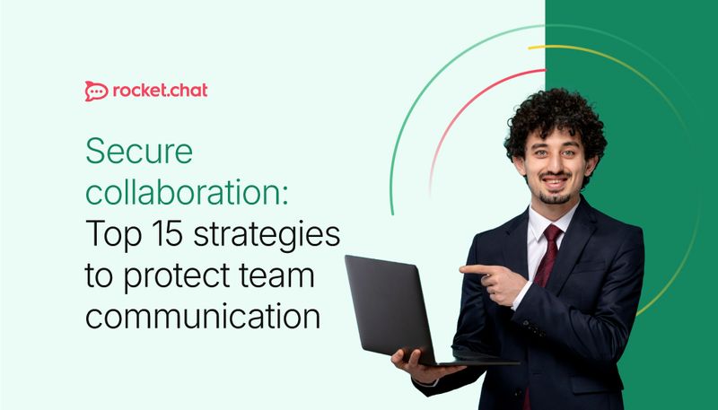 Secure collaboration: Top 15 strategies to protect team communication