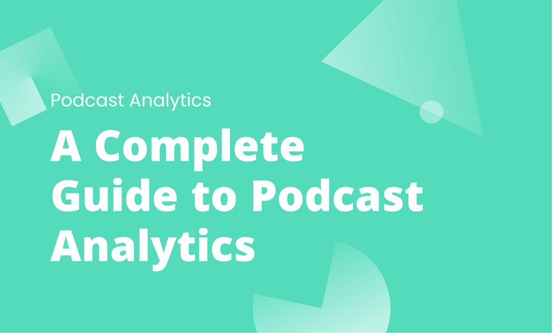 A Complete Guide to Podcast Analytics