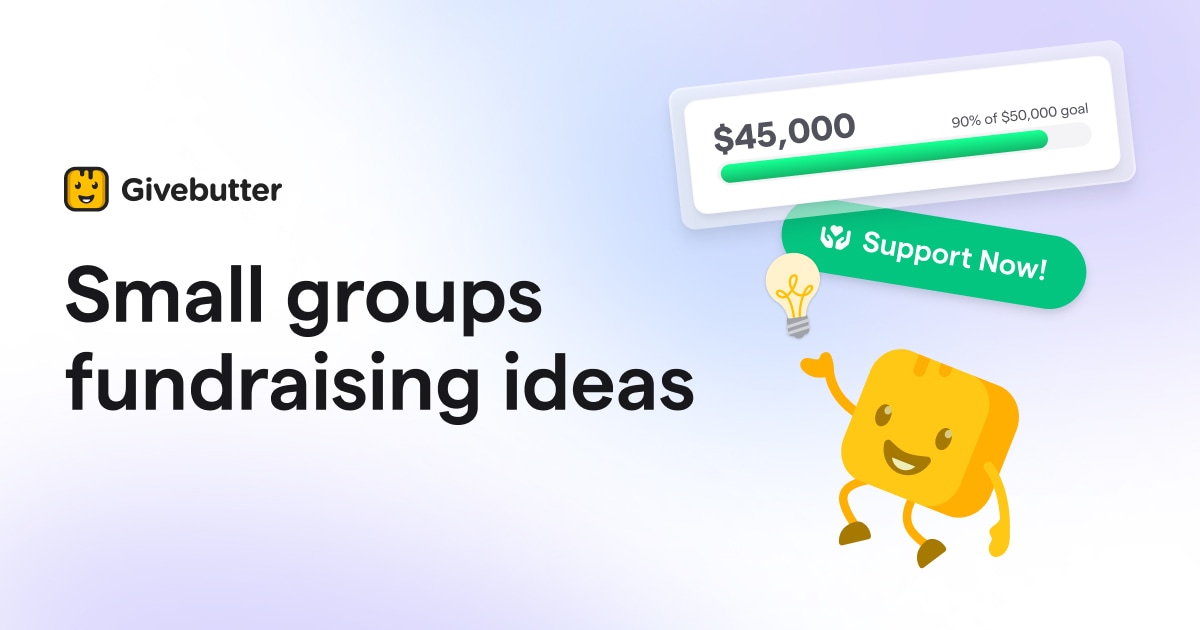 50+ Fundraising Ideas For Small Groups With Big Impact | Givebutter