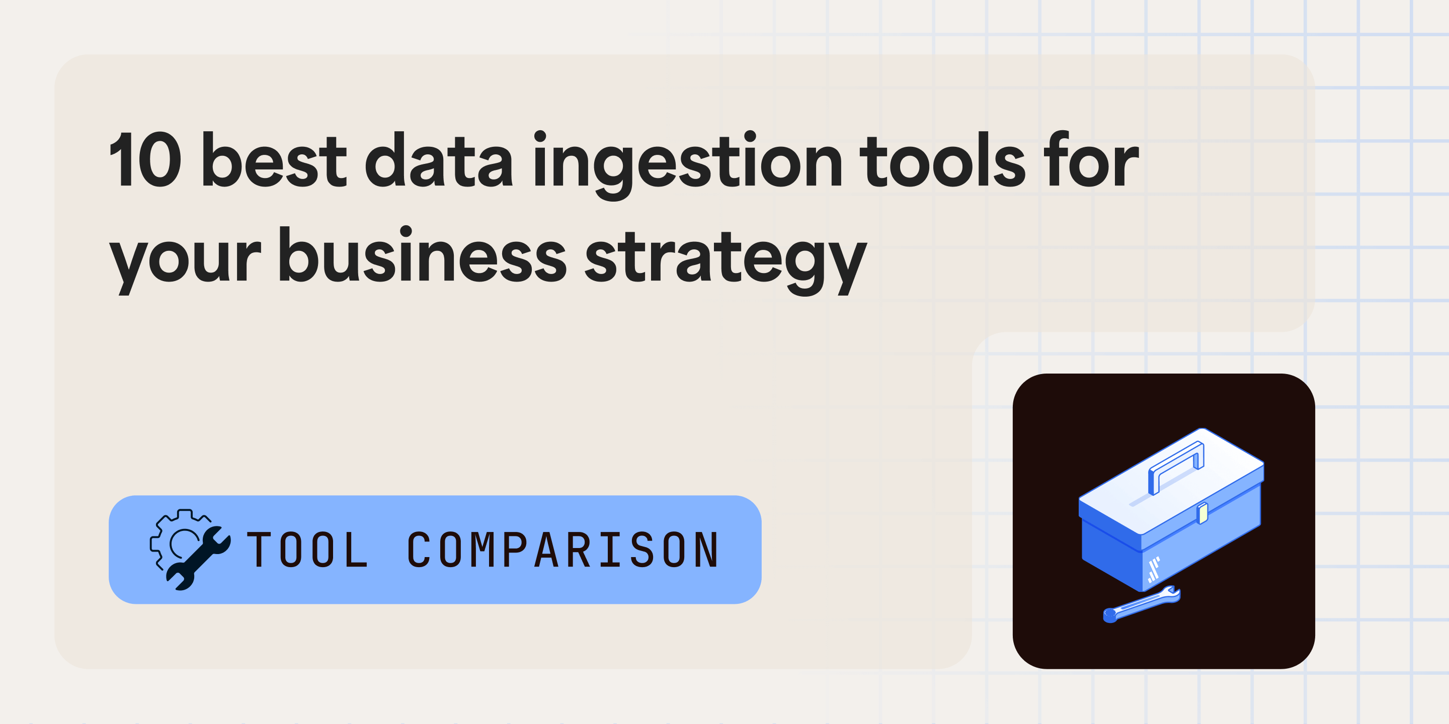 Best 10 data ingestion tools for your business strategy