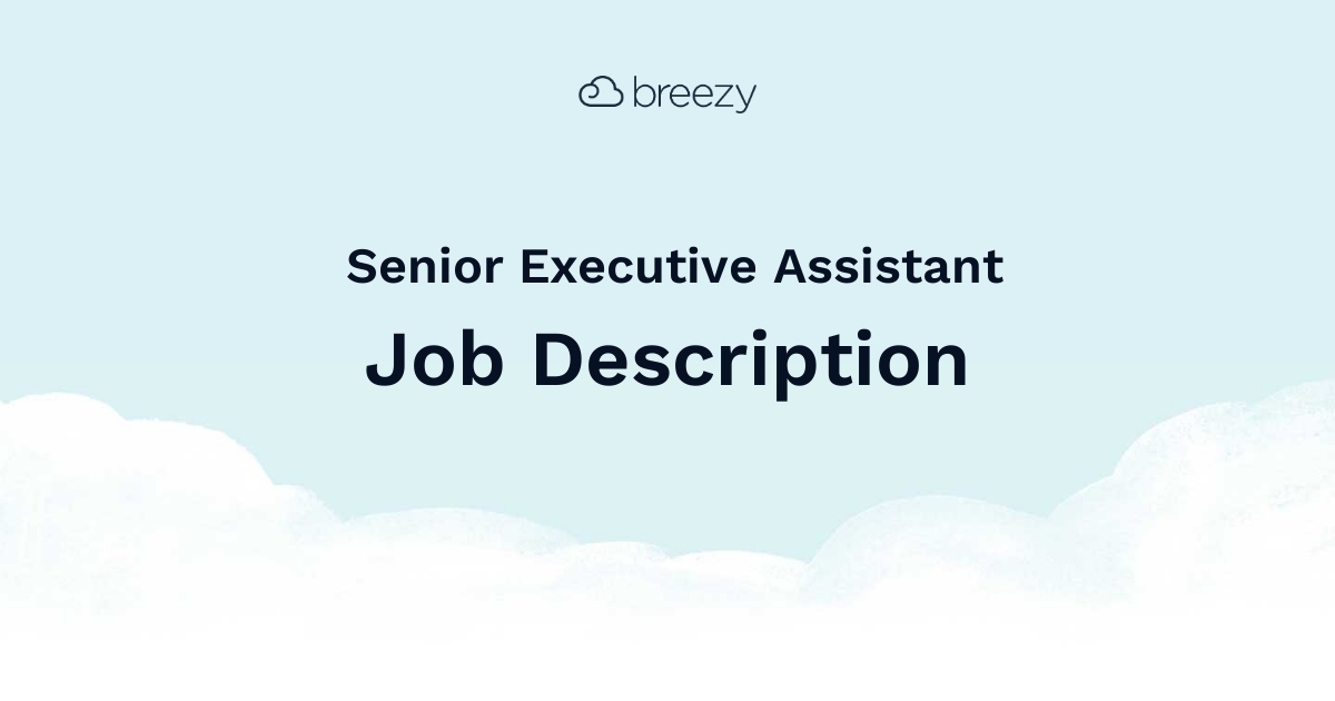 Senior Executive Assistant Job Description | Breezy HR