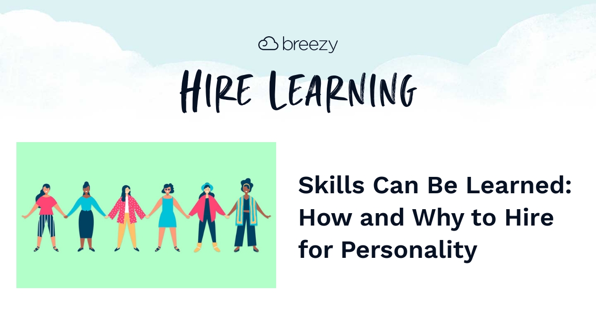 Skills Can Be Learned: How and Why to Hire for Personality | Breezy HR