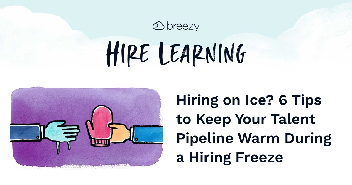 Hiring Freeze? 6 Tips to Keep Your Pipeline Warm | Breezy HR