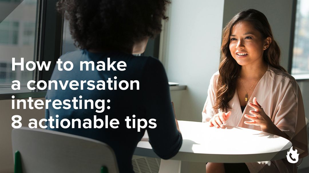 How to Make a Conversation Interesting: 8 Actionable Tips | PhoneBurner