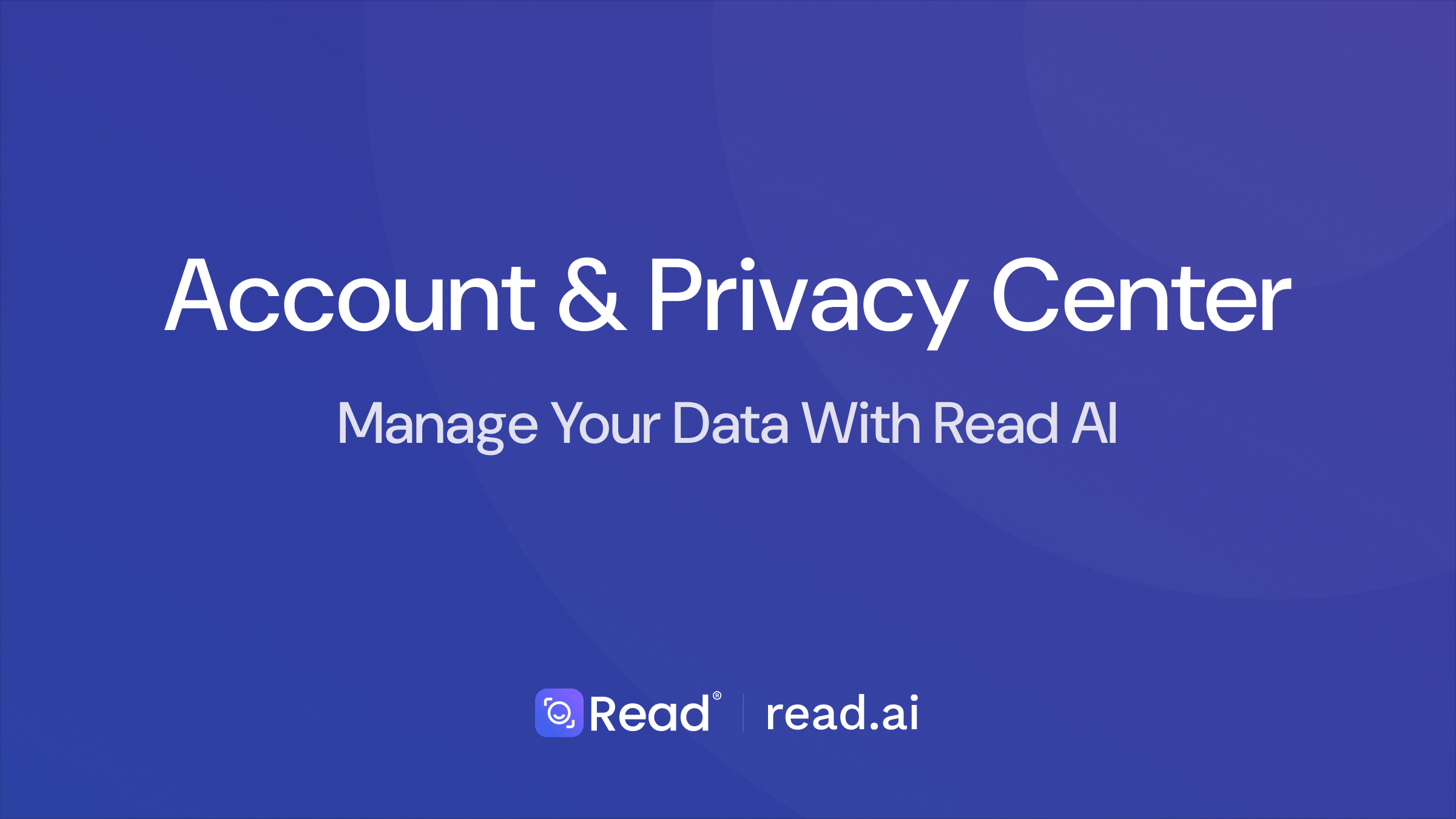 Account & Privacy Center | Manage Your Data with Read AI