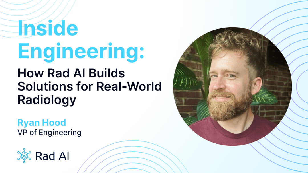 Inside Engineering: How Rad AI Builds Solutions for Real-World Radiology