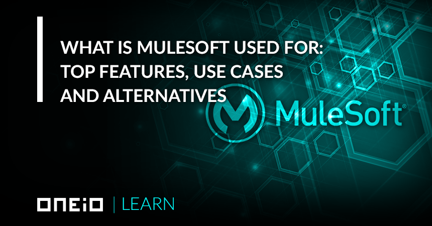 What is MuleSoft used for: Top features, use cases and alternatives