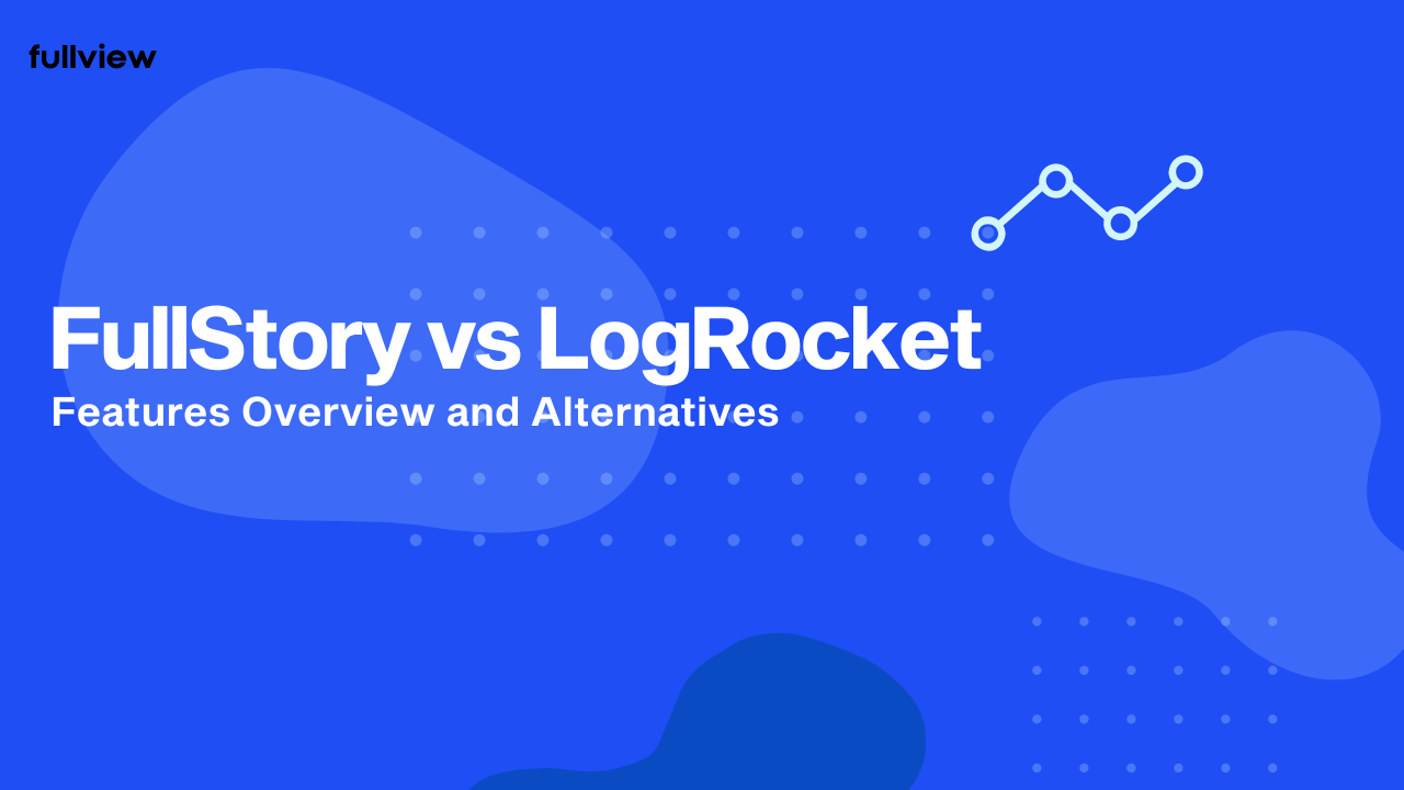 FullStory vs LogRocket: Comparison & Alternatives in 2023