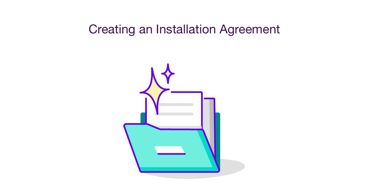 Creating an Installation Agreement | Checklist & Templates