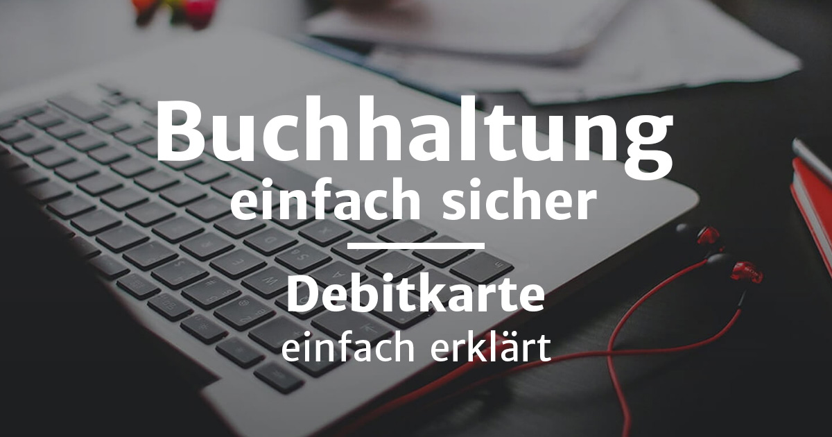 Debitkarte einfach erklärt | Definition, Verwendung, Vorteile