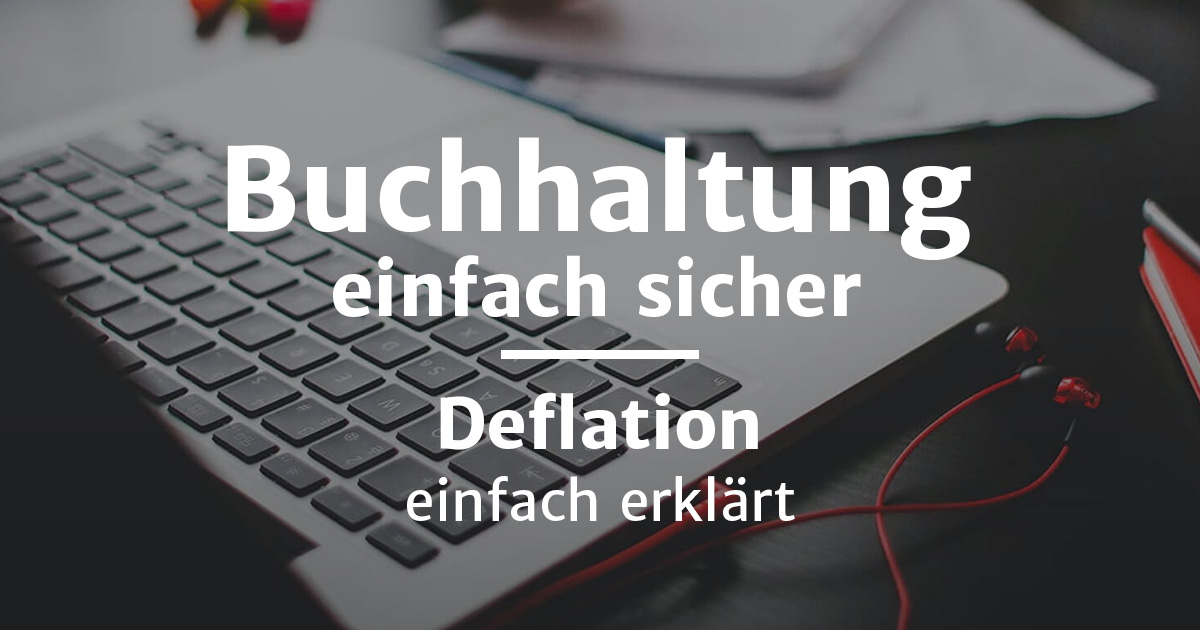 Deflation einfach erklärt | Definition, Ursachen und Arten