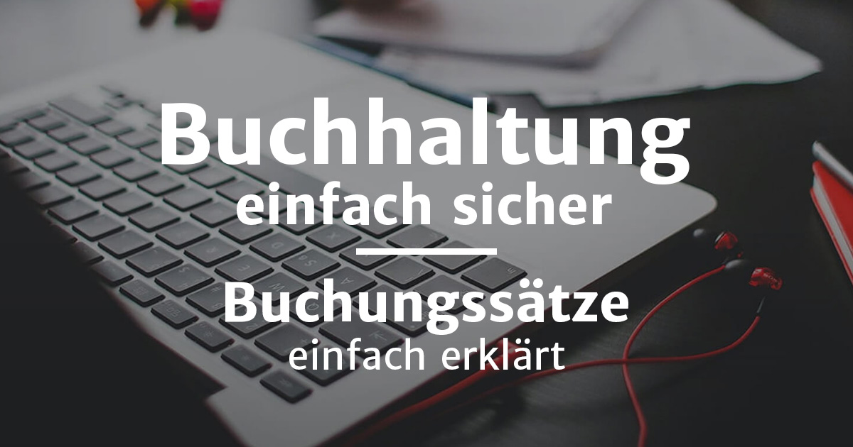 Buchungssätze einfach erklärt: Beispiele & Co.