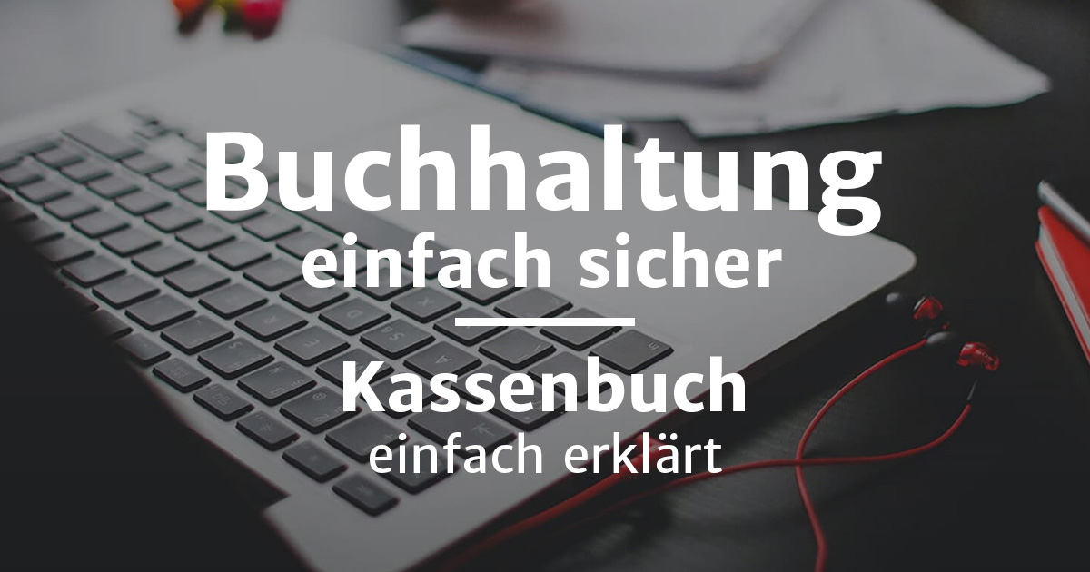 Kassenbuch einfach erklärt | Definition, Pflichten, Tipps