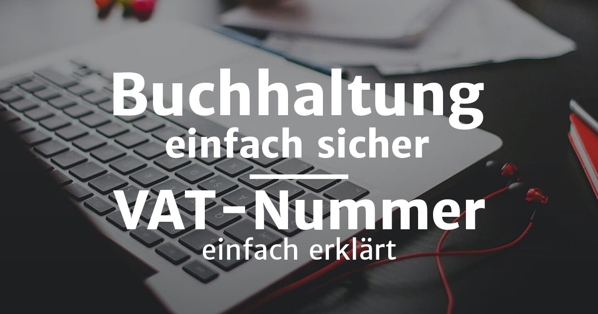 VAT-Nummer einfach erklärt | Definition, Erklärungen & Tipps