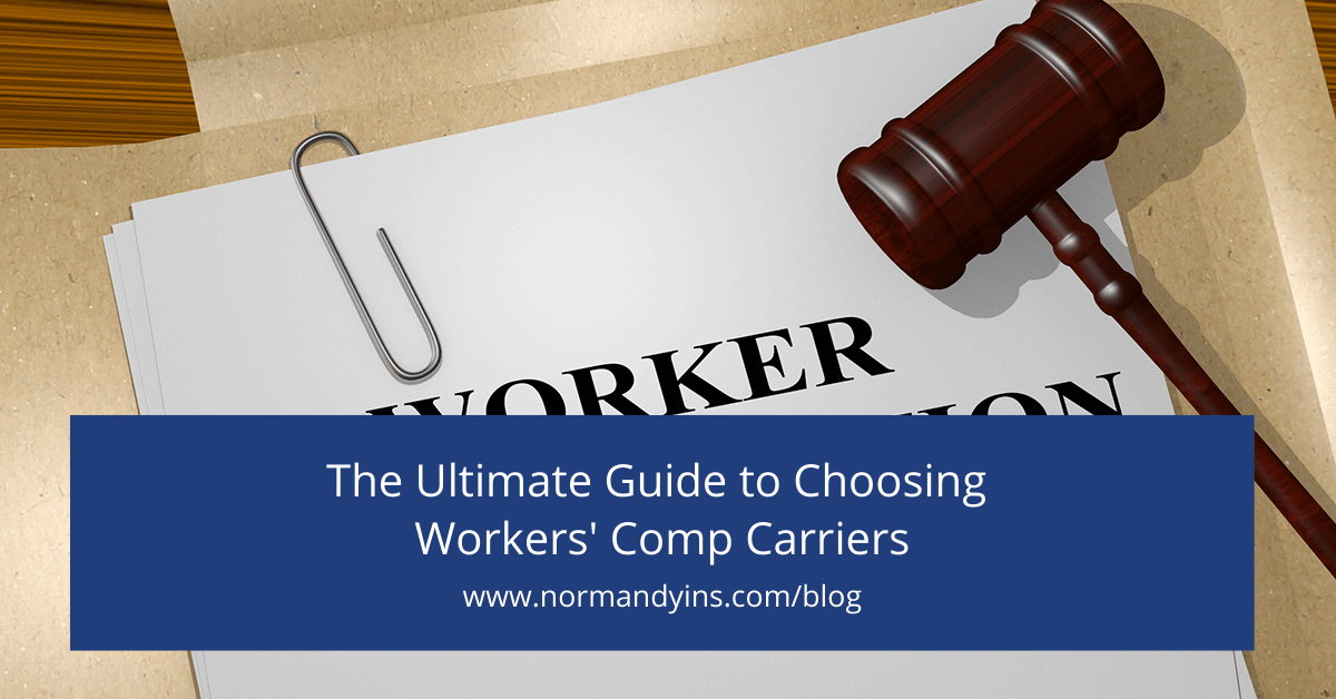 The Ultimate Guide to Choosing Workers' Comp Carriers - Normandy Insurance