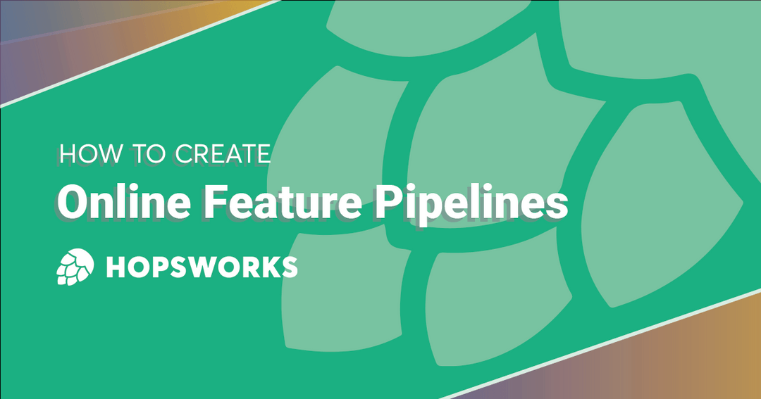 How to Create Online Feature Pipelines - Hopsworks