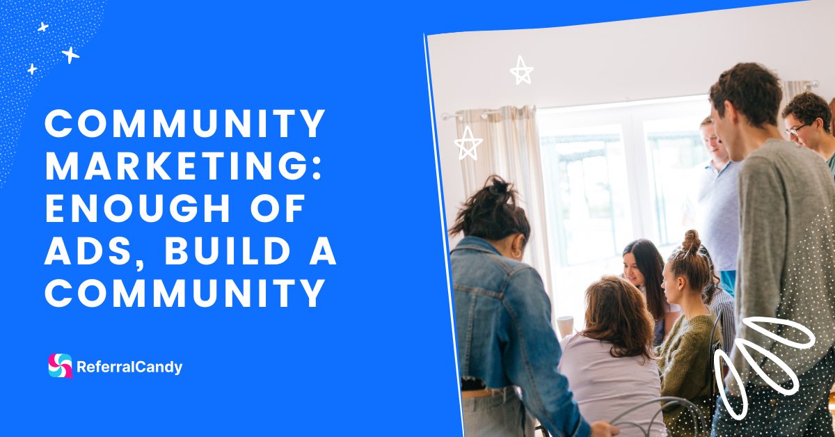 Community Marketing: Enough of Ads, Build a Community