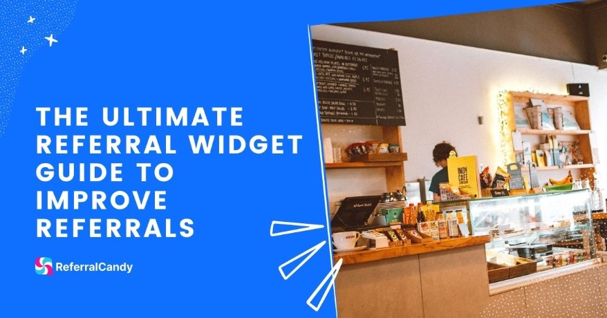 The Ultimate Referral Widget Guide to Improve Referrals