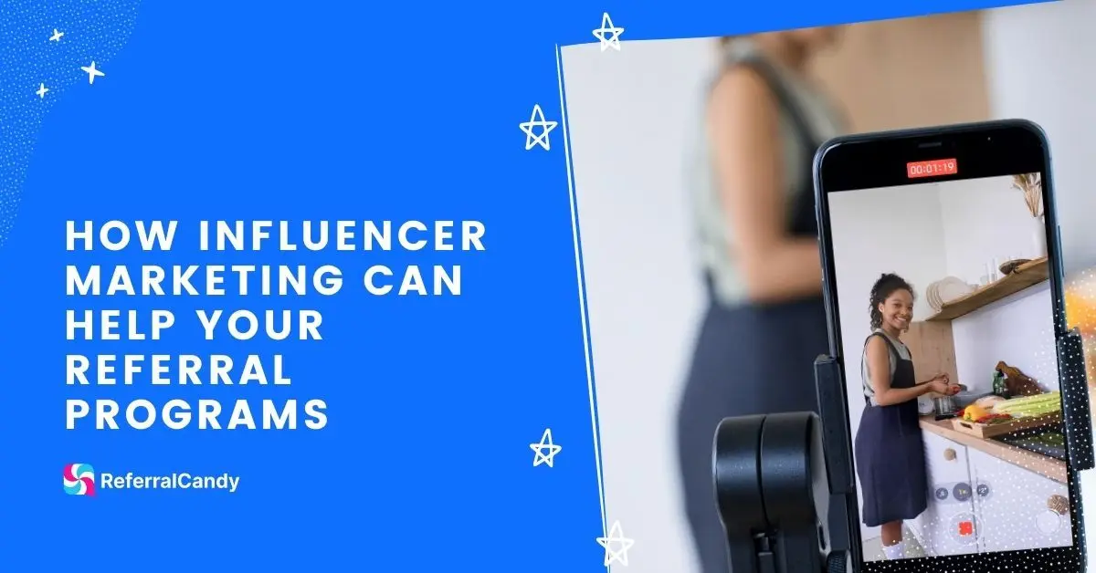 How Influencer Marketing Can Help Your Referral Programs