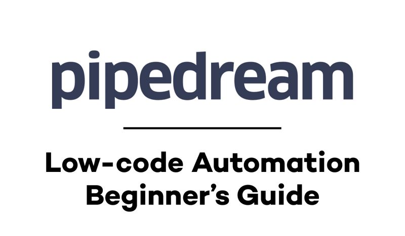 Pipedream Beginner's Guide