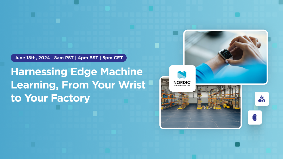 Harnessing Edge Machine Learning, From Your Wrist to Your Factory