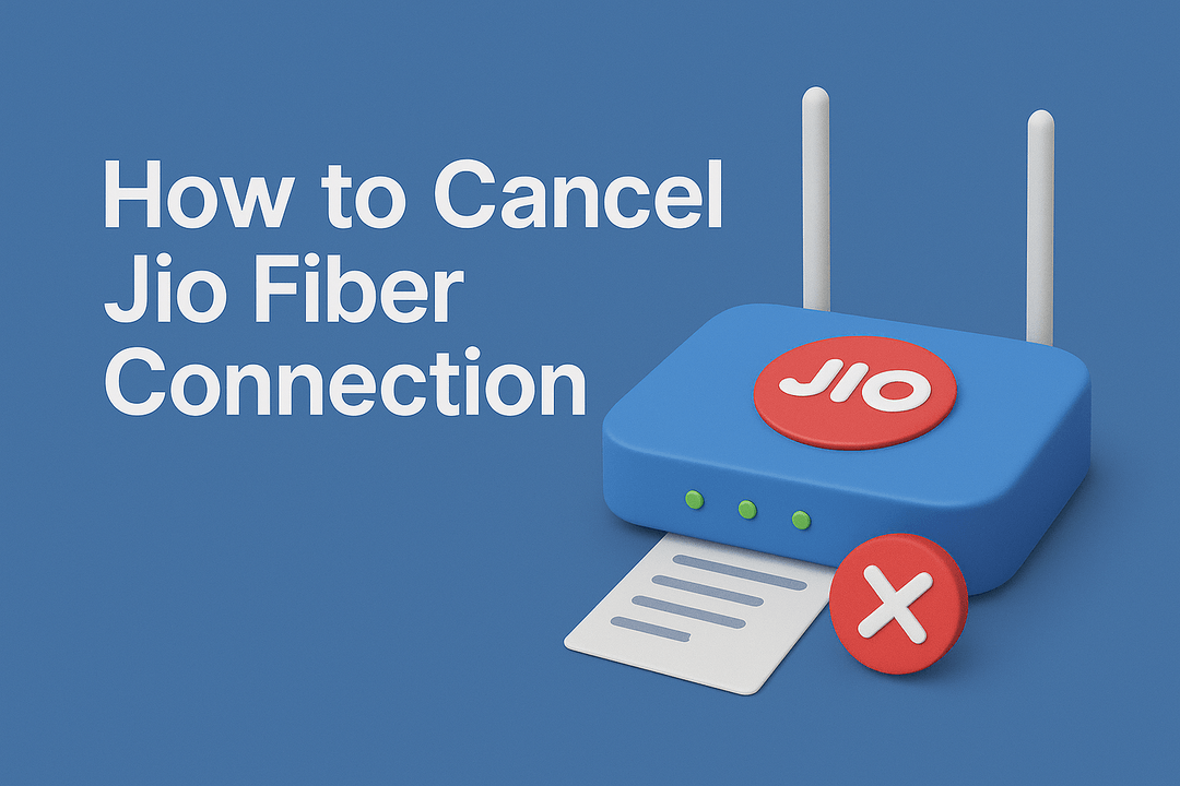 How to Cancel Jio Fiber Connection – Complete Guide (2025)