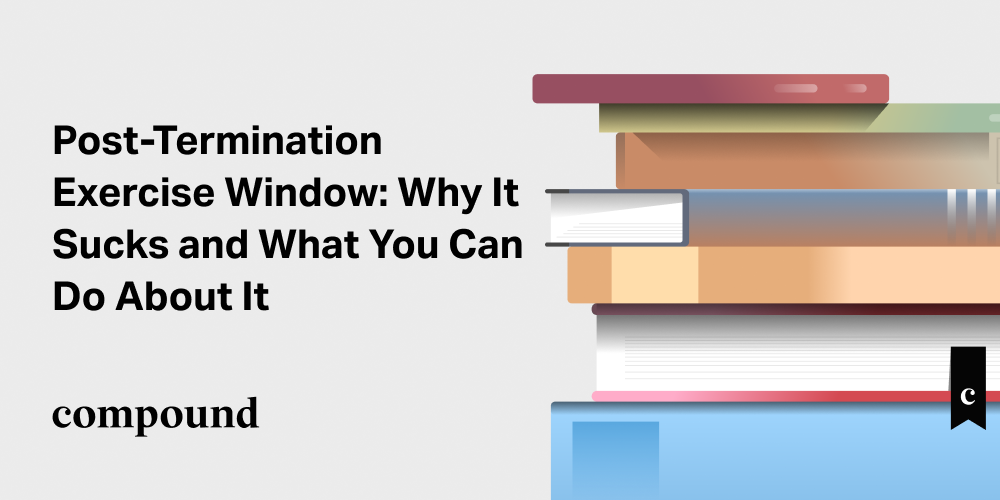 Post-Termination Exercise Window: Why It Sucks and What You Can Do ...