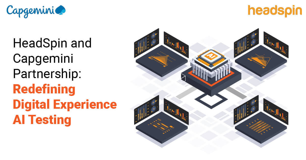 HeadSpin & Capgemini: Empowering Digital Experience AI Testing Across ...