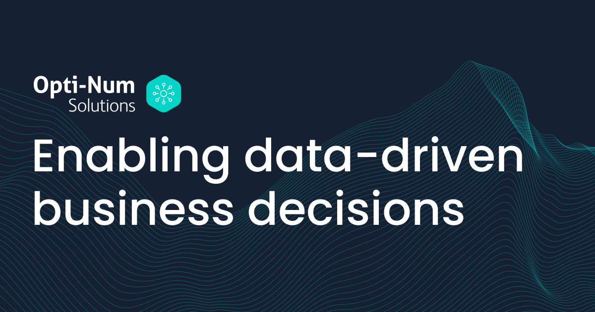 Enabling data-driven business decisions - Opti-Num Solutions