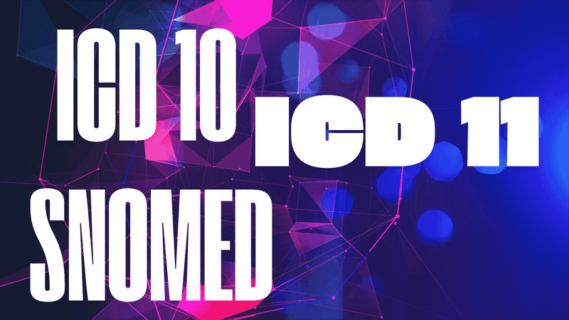Icd 10 Icd 11 Snomed Ct And Code Mapping Everything You Need To Know