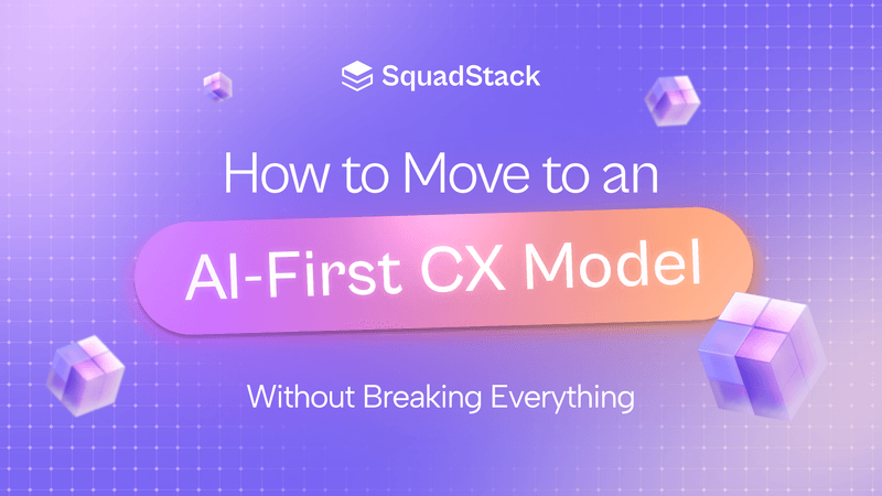 How to Move to an AI-First CX Model - Without Breaking Everything