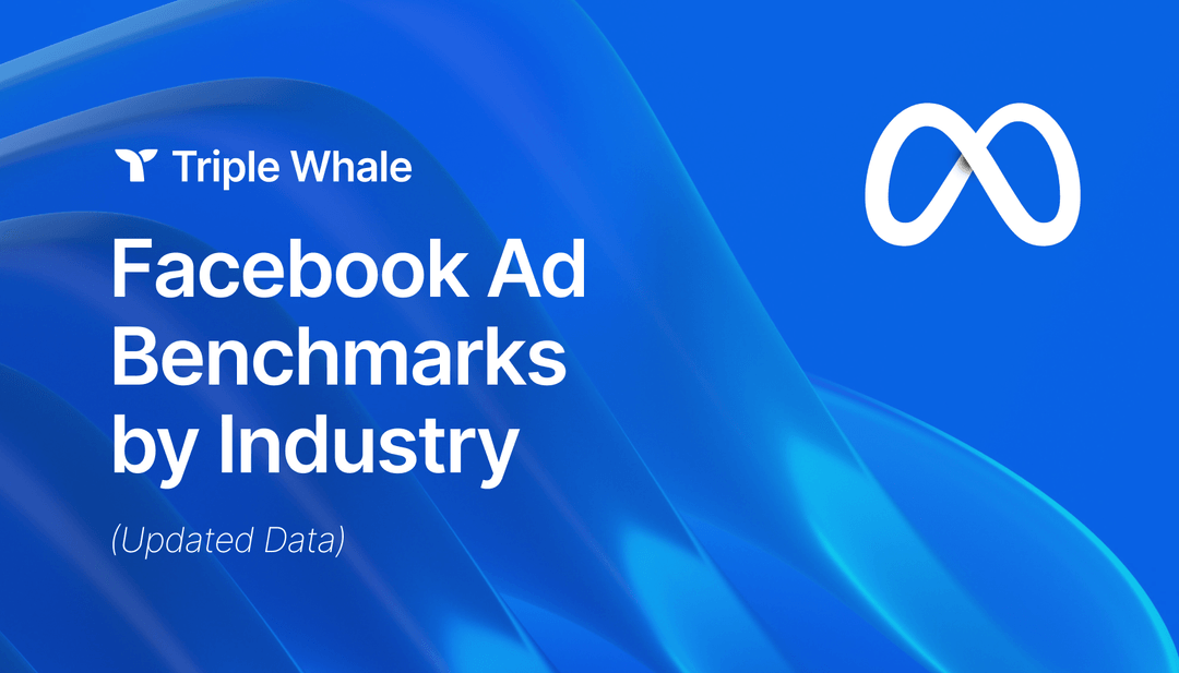 Facebook Ad Benchmarks by Industry (Updated Data) | Triple Whale