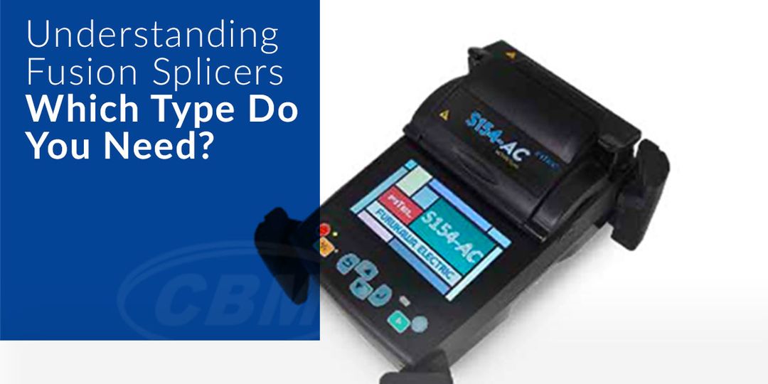 Understanding Fusion Splicers - CBM, Inc.