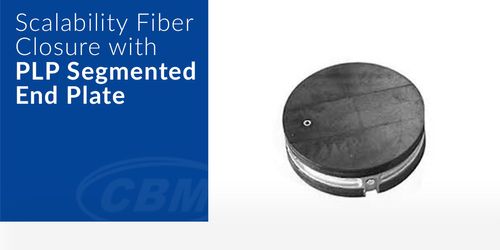 Scalability Fiber Closure with PLP Segmented End Plate - CBM, Inc.