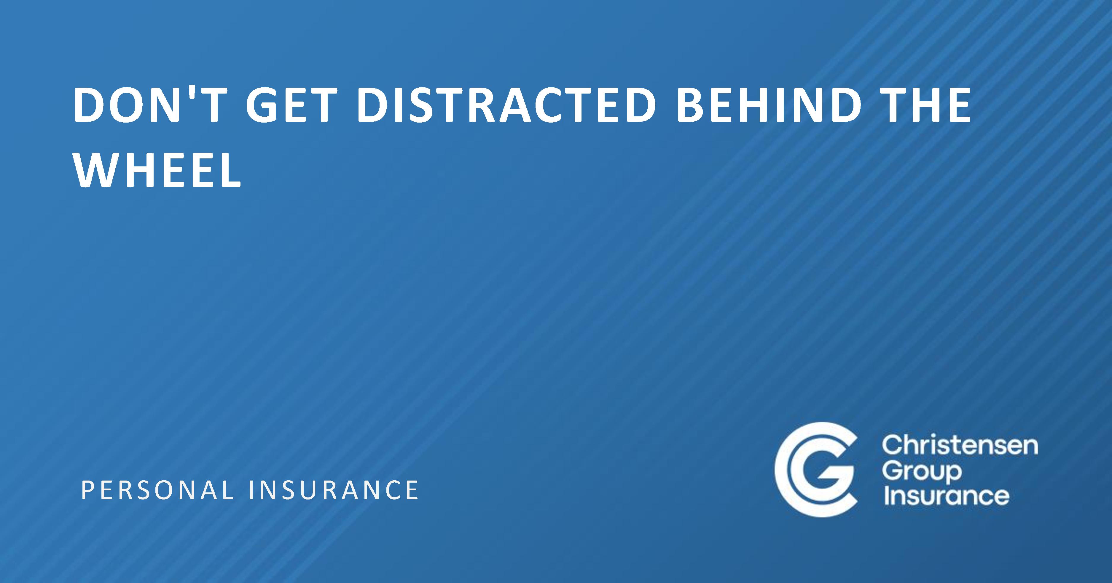 Don't get distracted behind the wheel | Christensen Group