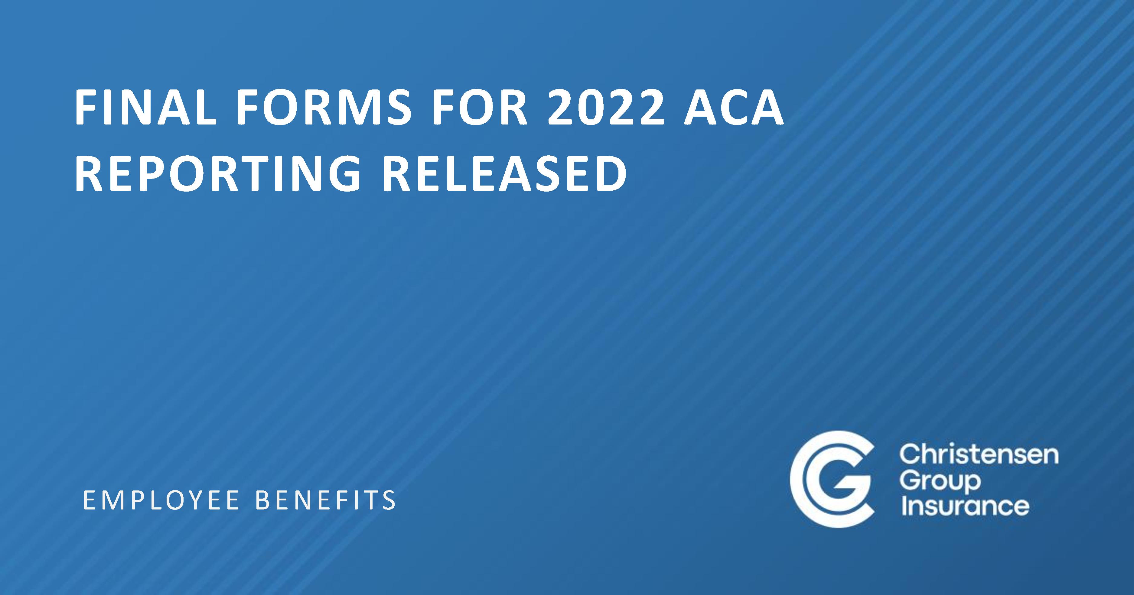 Final forms for 2022 ACA reporting released | Christensen Group