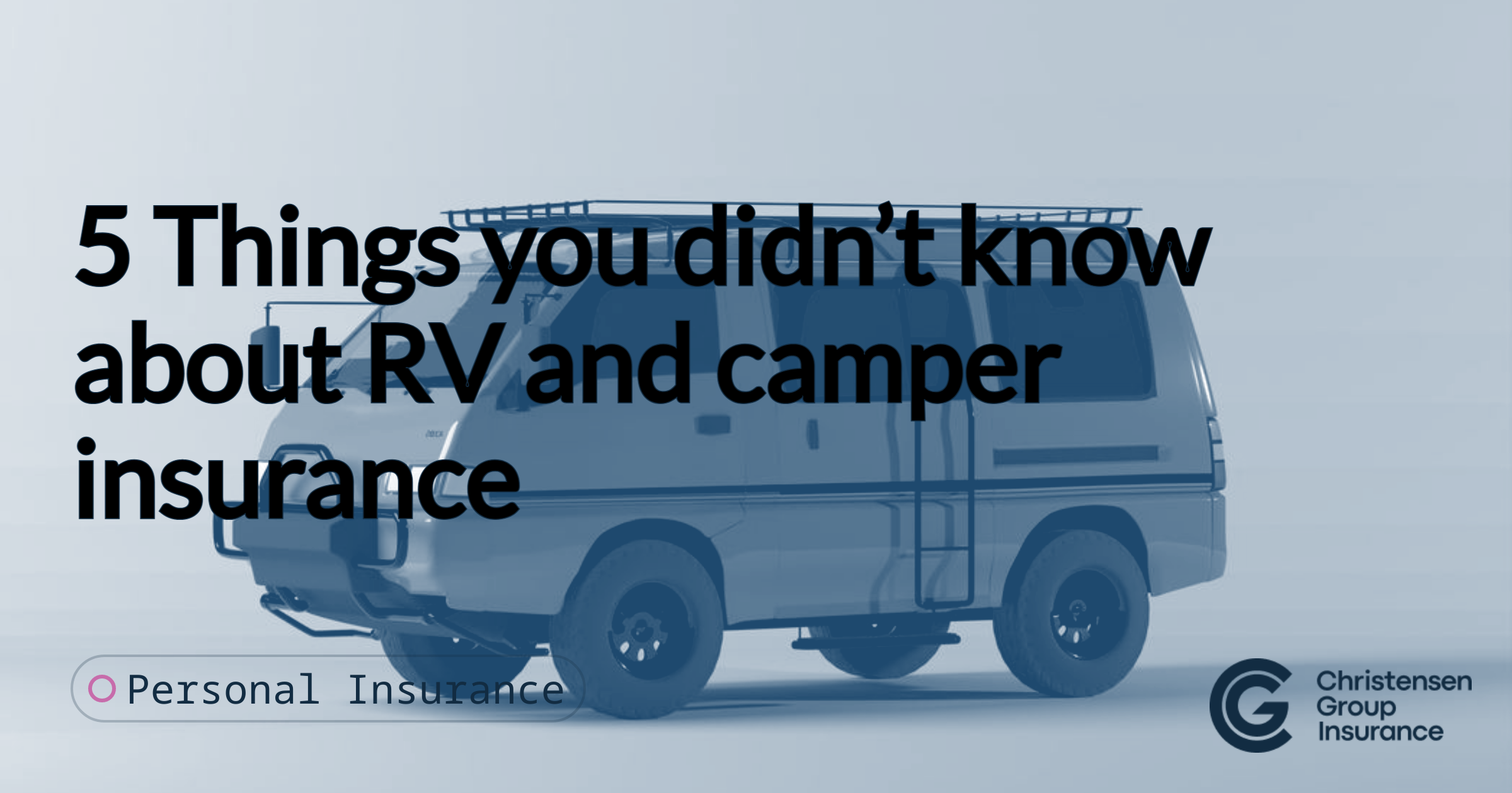 5 Things you didn't know about RV and camper insurance | Christensen Group