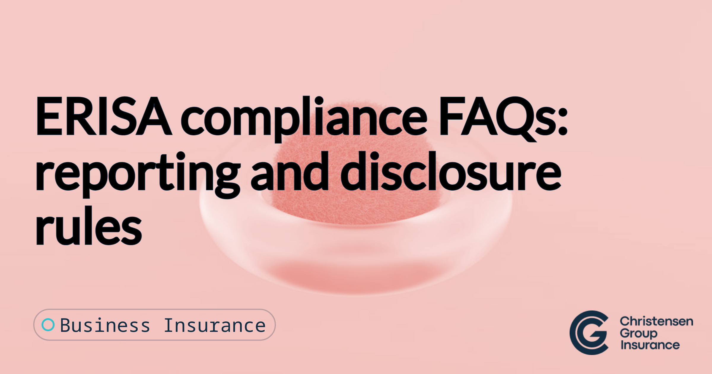 ERISA compliance FAQs: reporting and disclosure rules | Christensen Group