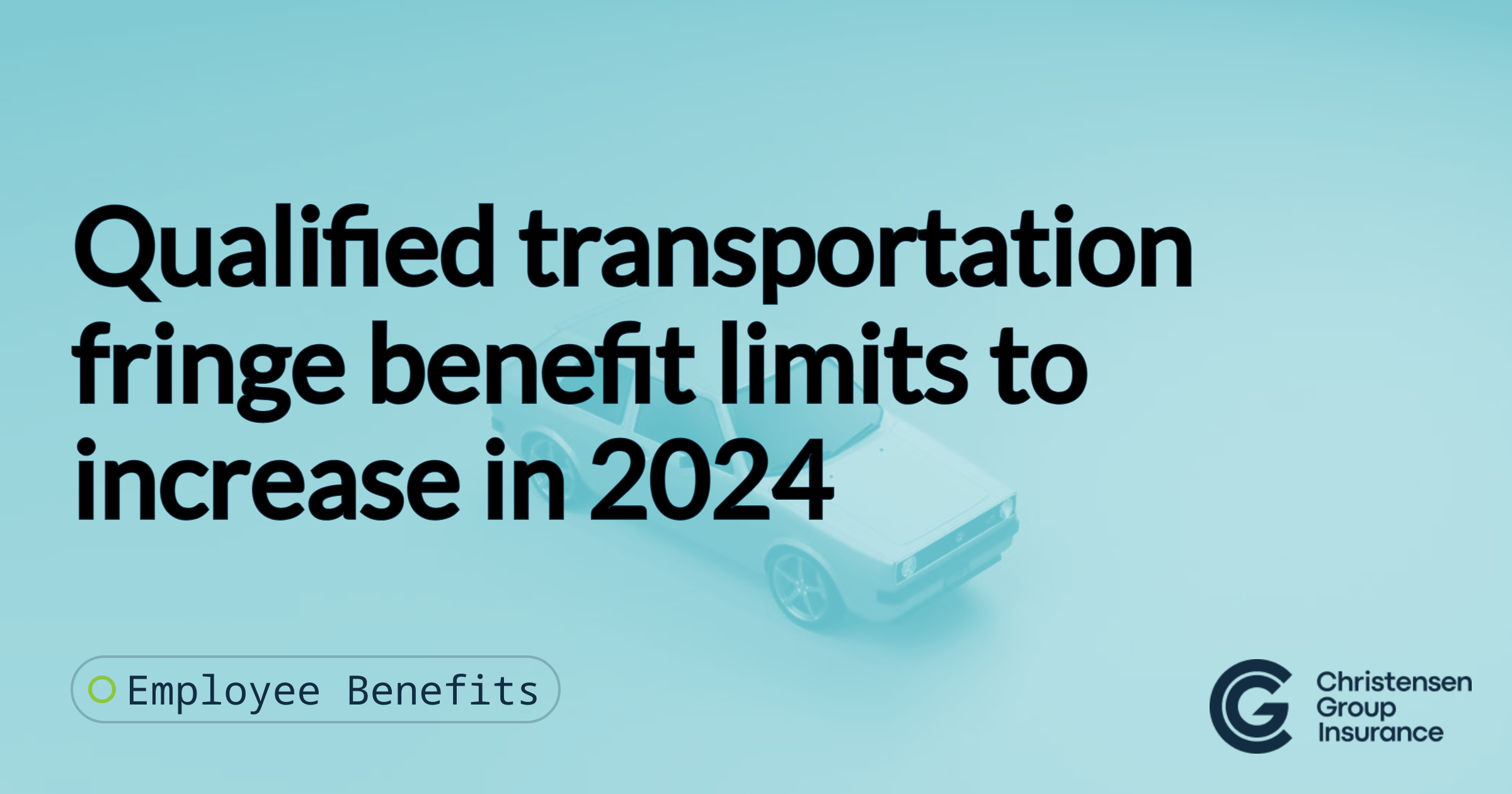 Qualified transportation fringe benefit limits to increase in 2024 | Christensen Group