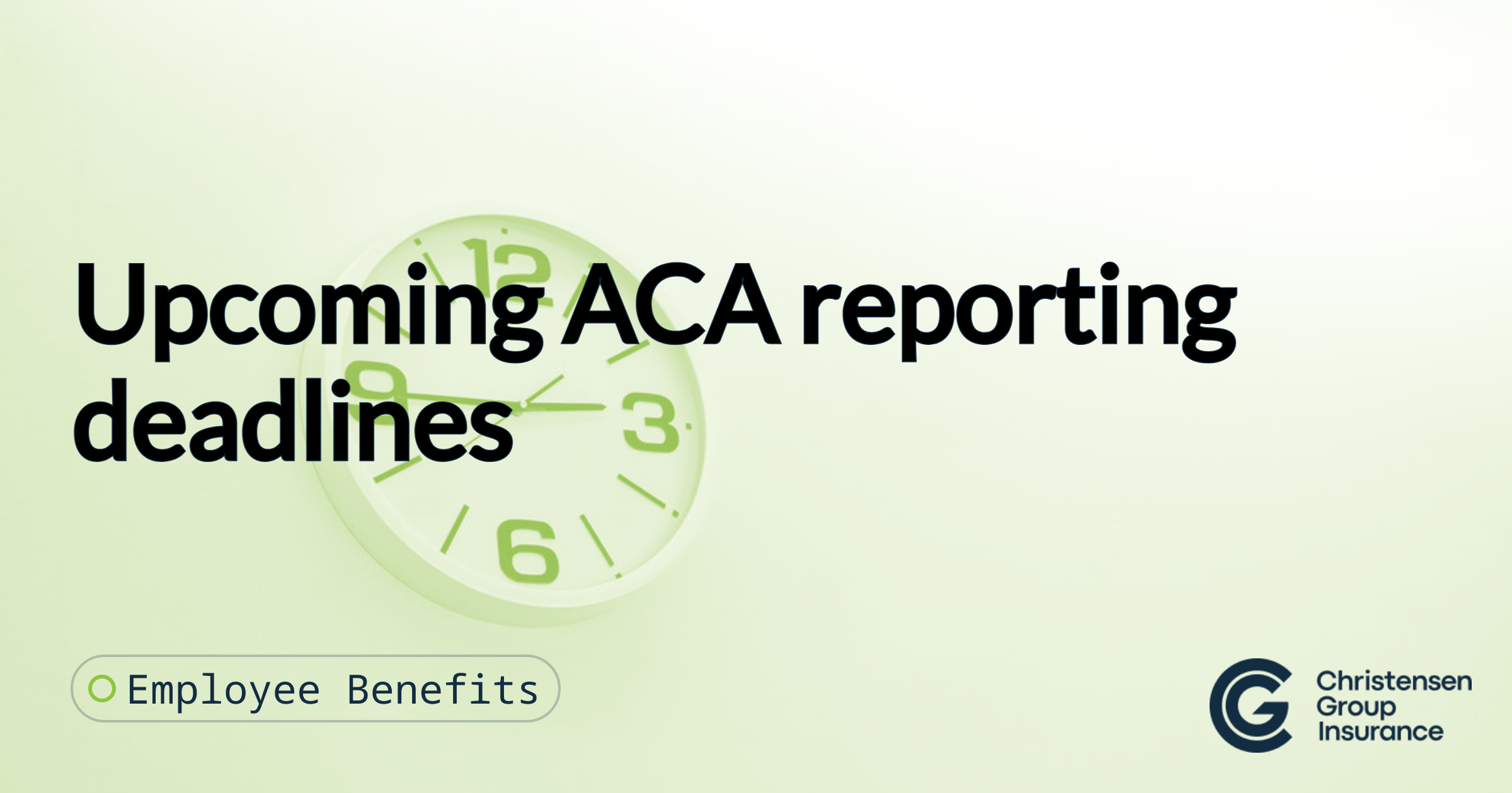 Upcoming ACA reporting deadlines | Christensen Group
