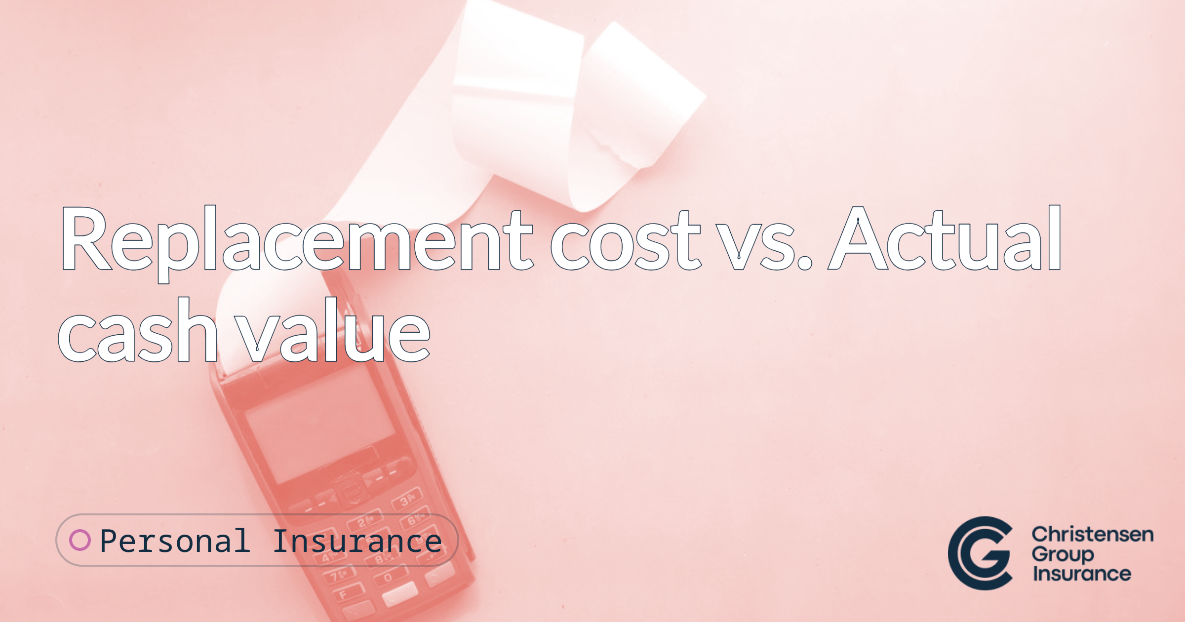 Home Insurance: Replacement Cost vs. Cash Value | Christensen Group ...