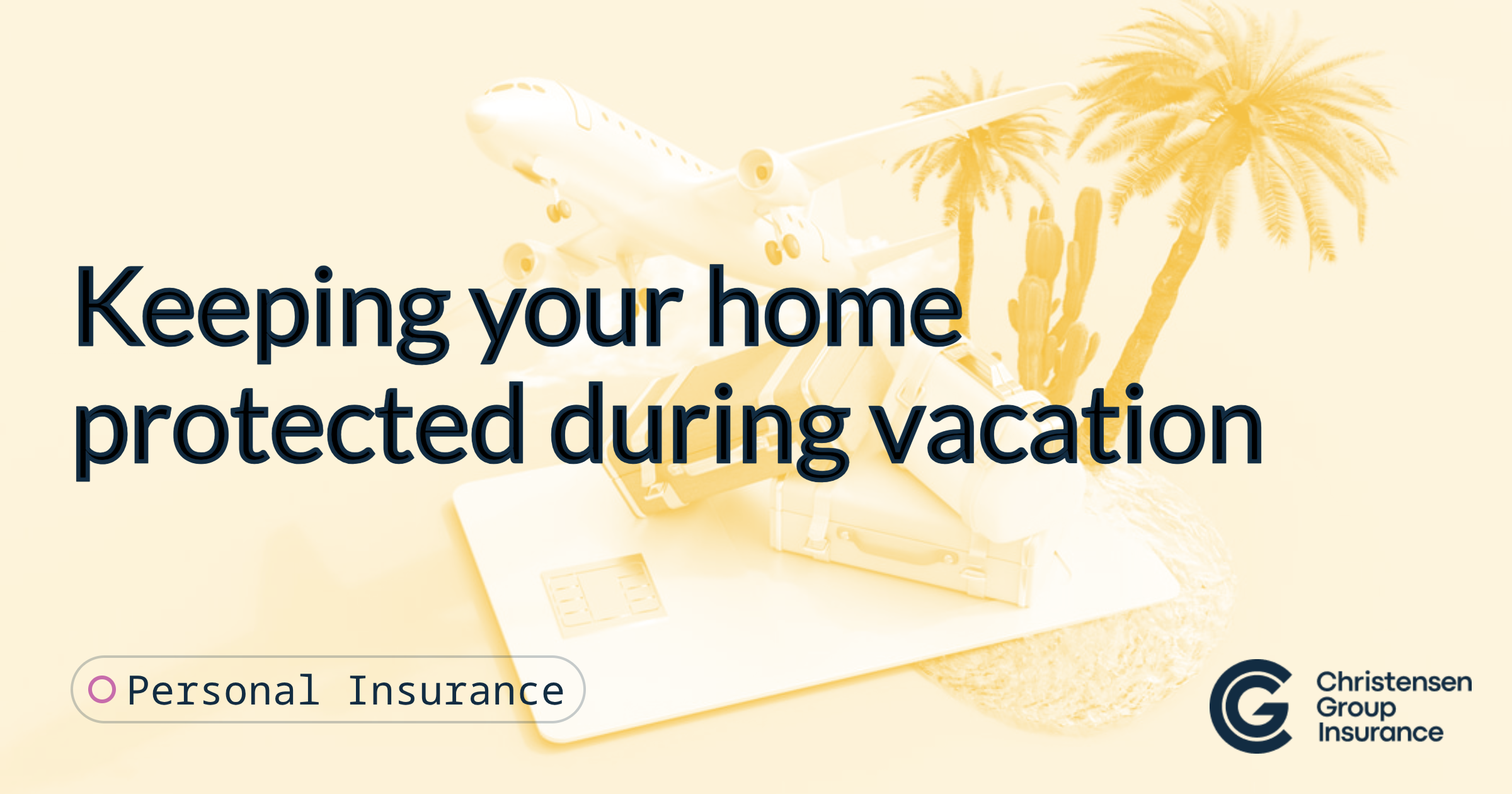 How to Protect Your Home While on Vacation | Christensen Group