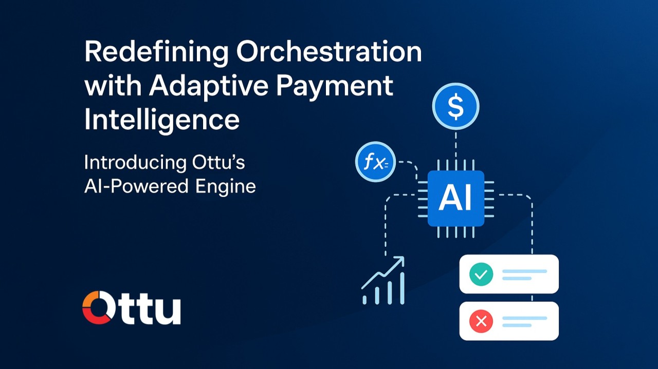 Redefining Orchestration with Adaptive Payment Intelligence: Introducing Ottu's AI-Powered Engine